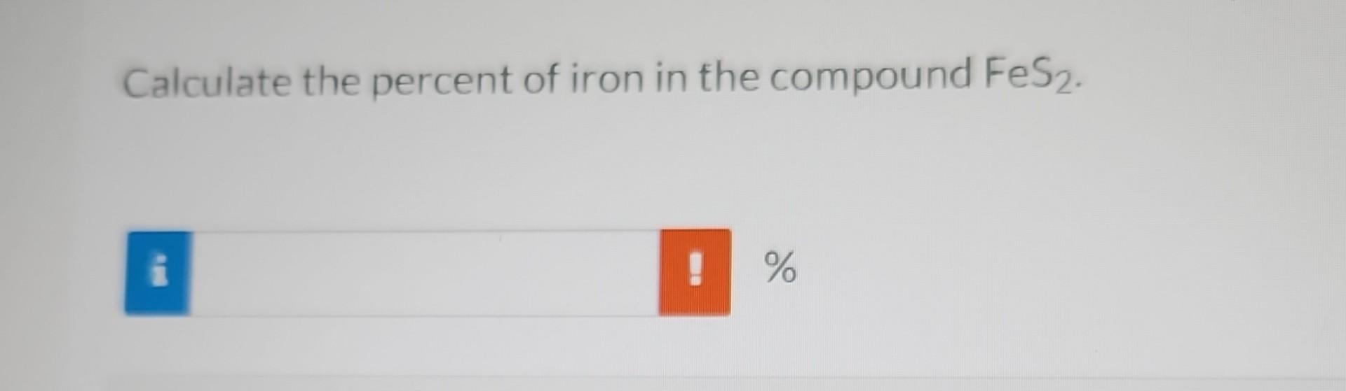 Solved Calculate the percent of iron in the compound FeS2. | Chegg.com