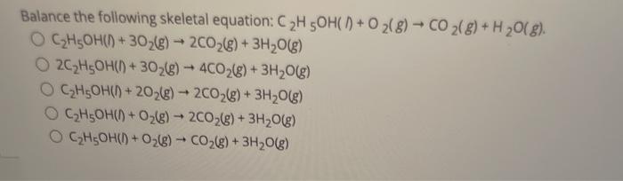 Solved Balance the following skeletal equation: C2H5OH( 1) + | Chegg.com