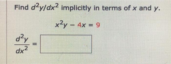 Solved Find d2y/dx2 implicitly in terms of x and y. x2y - 4x | Chegg.com