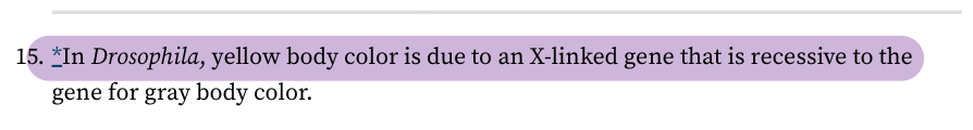 Solved 15. *In Drosophila, yellow body color is due to an | Chegg.com