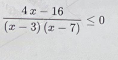 Solved 4x-16(x-3)(x-7)≤0 | Chegg.com