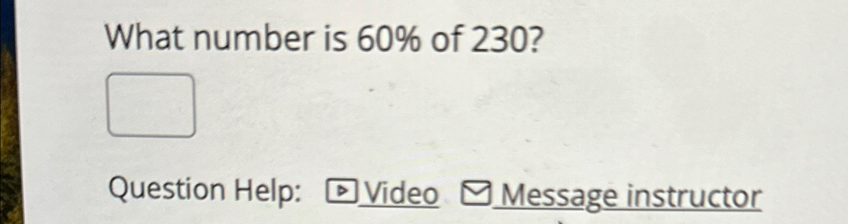 Solved What number is 60% ﻿of 230?Question Help:VideoMessage | Chegg.com