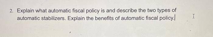 Solved 2. Explain what automatic fiscal policy is and | Chegg.com