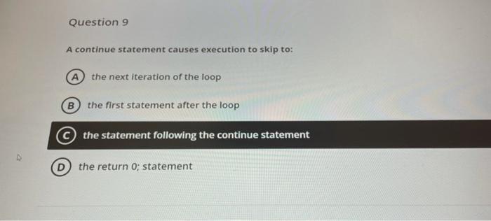 Solved Question 9 A continue statement causes execution to | Chegg.com