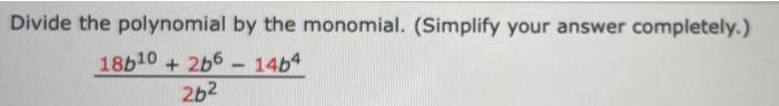Solved Divide the polynomial by the monomial. (Simplify your | Chegg.com