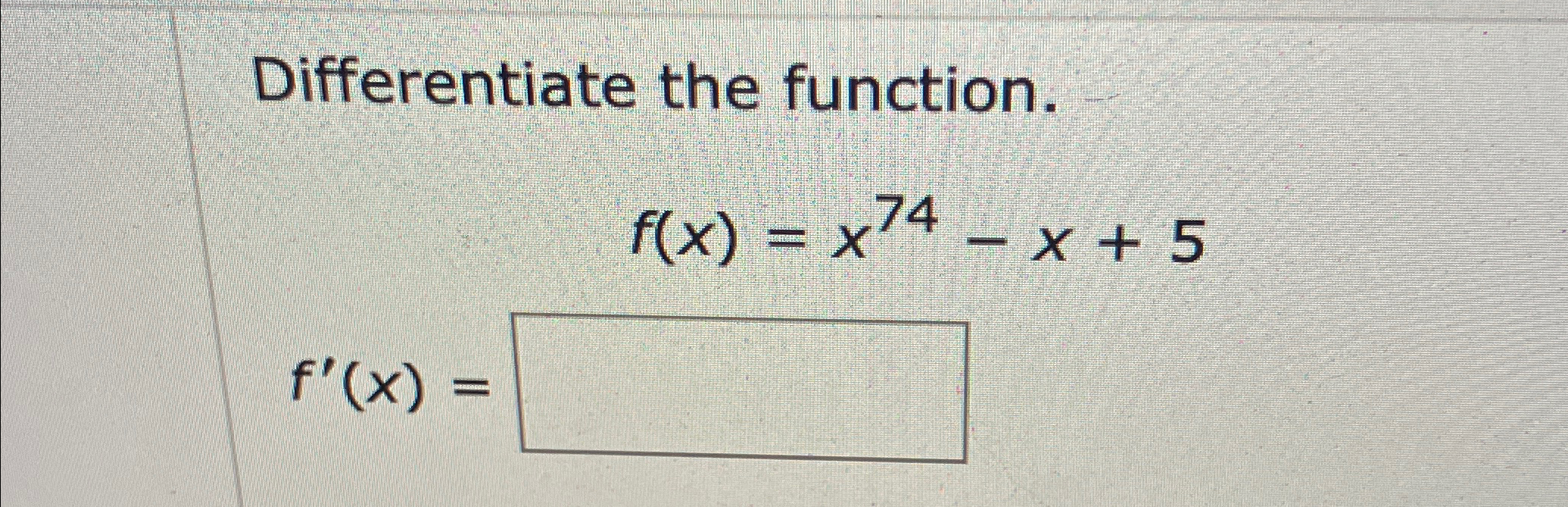 Solved Differentiate the function.f(x)=x74-x+5f'(x)= | Chegg.com