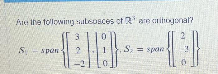 Solved Are the following subspaces of R3 are orthogonal? | Chegg.com