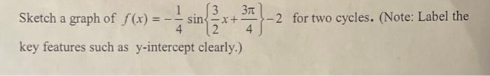 Solved Sketch a graph of f(x)=−41sin{23x+43π}−2 for two | Chegg.com