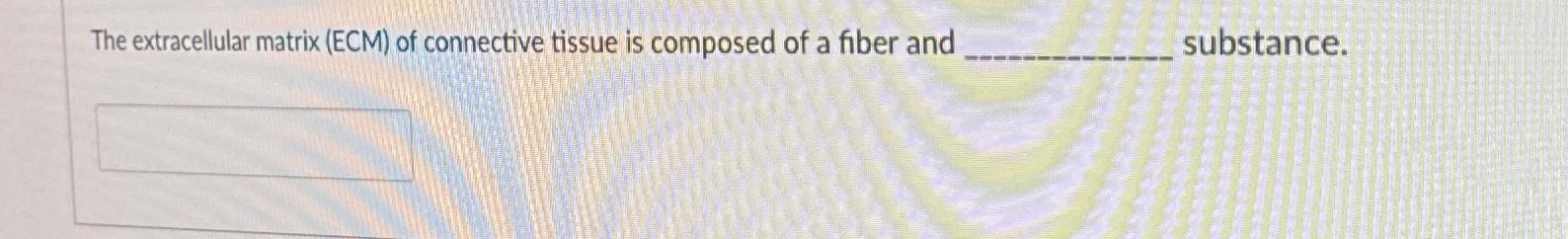 Solved The extracellular matrix (ECM) ﻿of connective tissue | Chegg.com