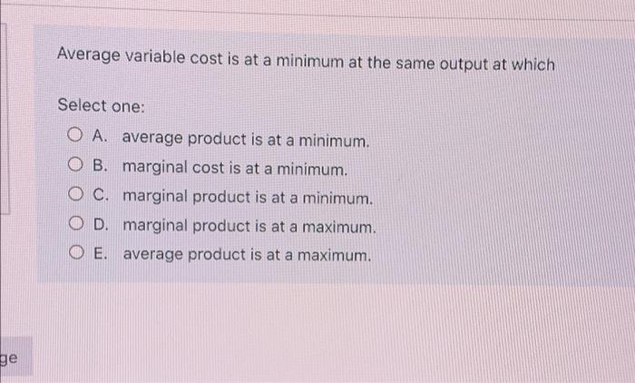 Solved Ge Average Variable Cost Is At A Minimum At The Same Chegg