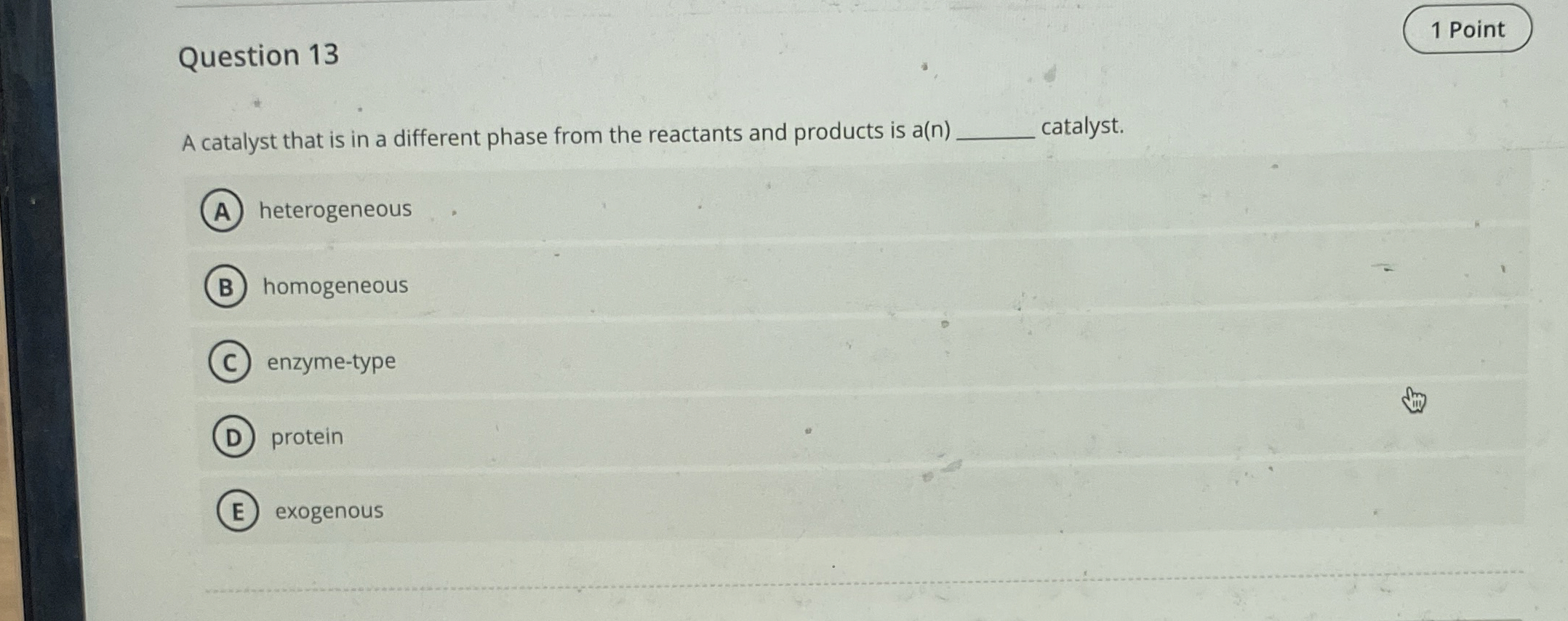 Solved Question 13A catalyst that is in a different phase | Chegg.com
