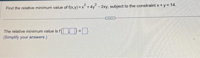 Solved Find the relative minimum value of f(x,y)=x2+4y2−2xy, | Chegg.com