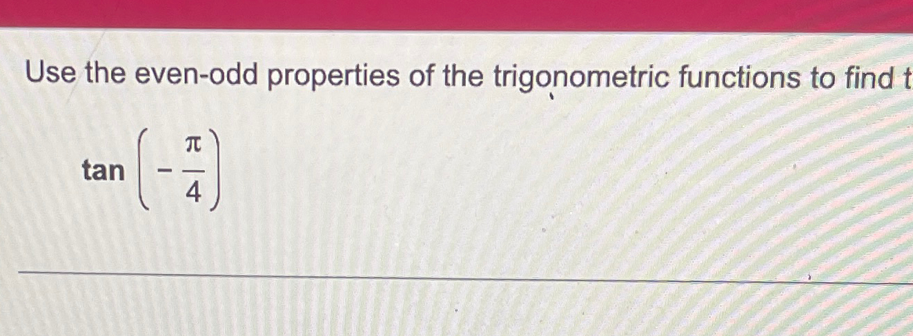 Solved Use the even-odd properties of the trigonometric | Chegg.com