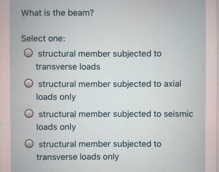 Solved What is the beam? Select one: O structural member | Chegg.com