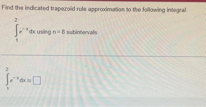 Solved Find the indicated trapezoid rule approximation to | Chegg.com