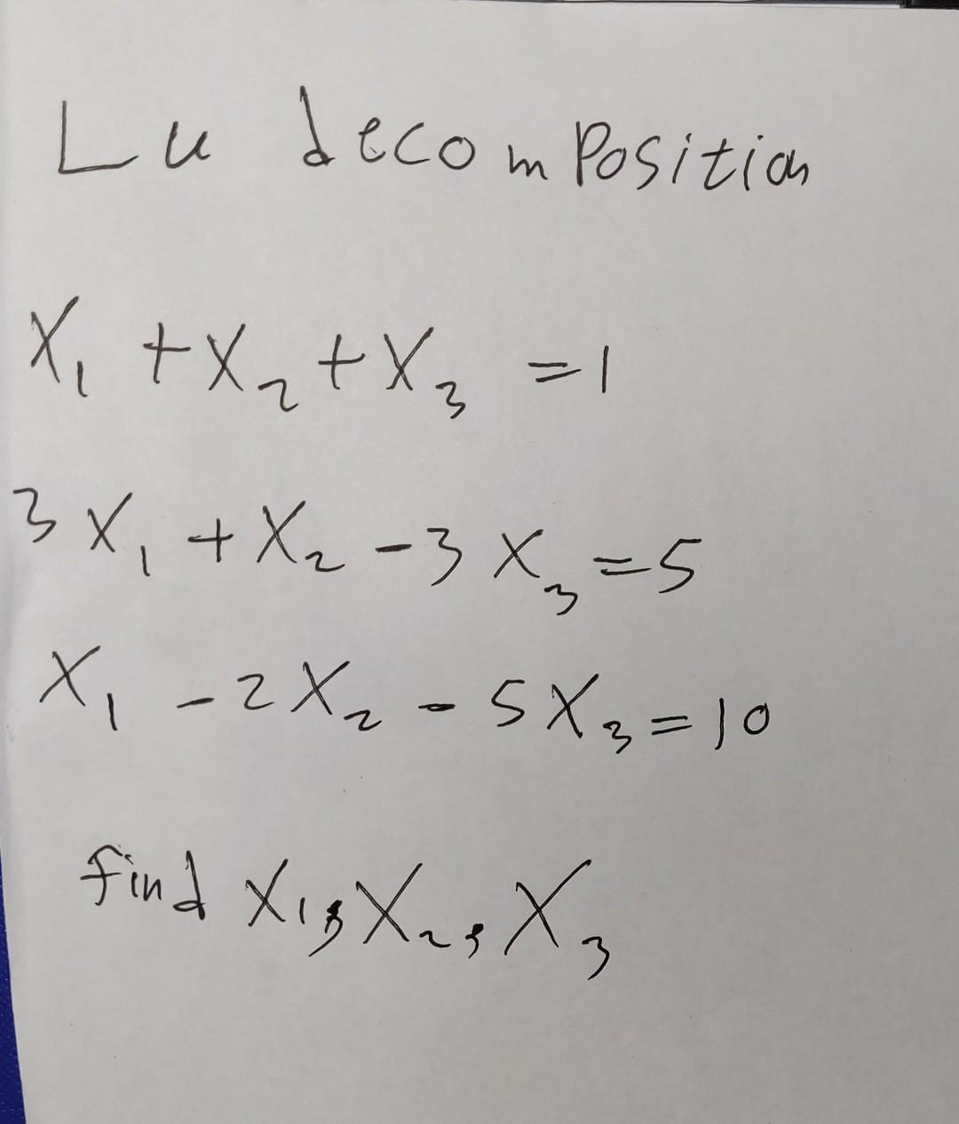 Solved Lu decomposition x1+x2+x3=1 3x1+x2−3x3=5 | Chegg.com