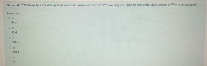 Solved The nuclide w decays by a first-order process with a | Chegg.com