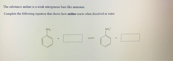 Solved The substance aniline is a weak nitrogenous base like | Chegg.com