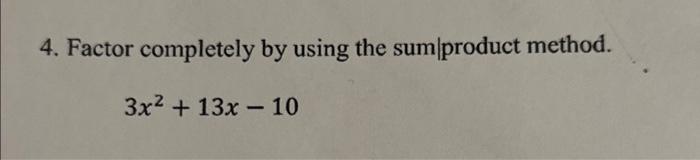 Solved 4. Factor completely by using the sum product method. | Chegg.com
