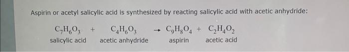 Solved Aspirin or acetyl salicylic acid is synthesized by | Chegg.com