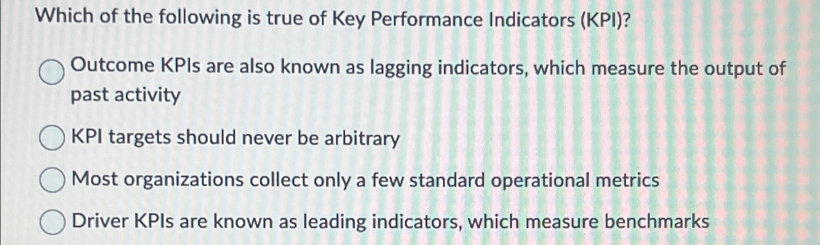 Solved Which of the following is true of Key Performance | Chegg.com