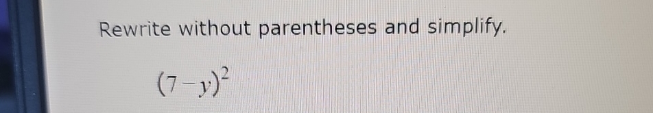 Solved Rewrite without parentheses and simplify.(7-y)2 | Chegg.com