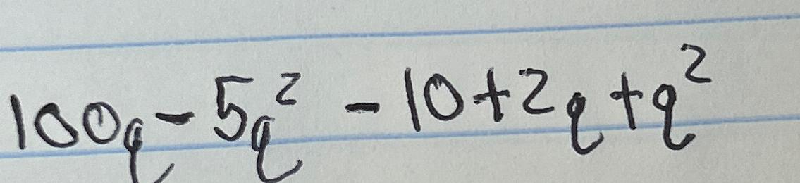 Solved 100q-5q2-10+2q+q2 | Chegg.com