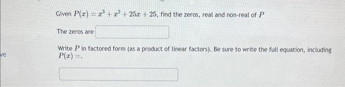 Solved Given P(x)=x3+x2+25x+25, find the zeros, real and | Chegg.com
