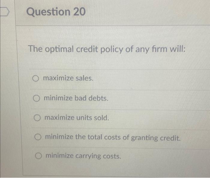 Solved Question 20 The optimal credit policy of any firm | Chegg.com