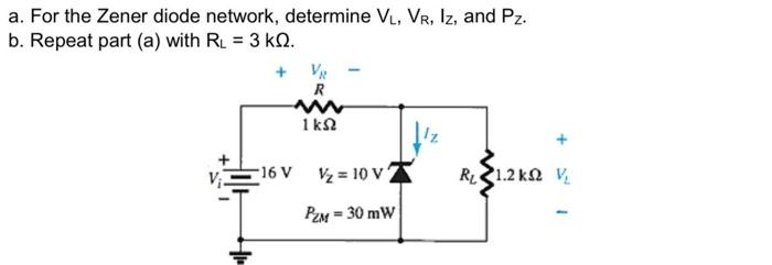 Solved a. For the Zener diode network, determine VL,VR,IZ, | Chegg.com