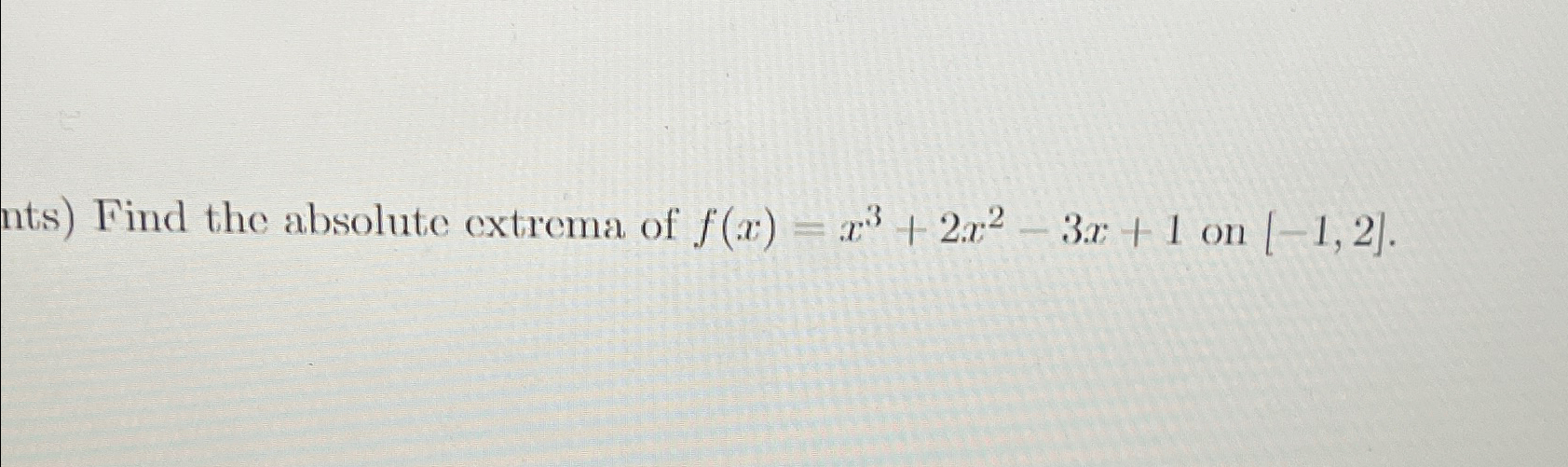 Solved nts) ﻿Find the absolute extrema of f(x)=x3+2x2-3x+1 | Chegg.com