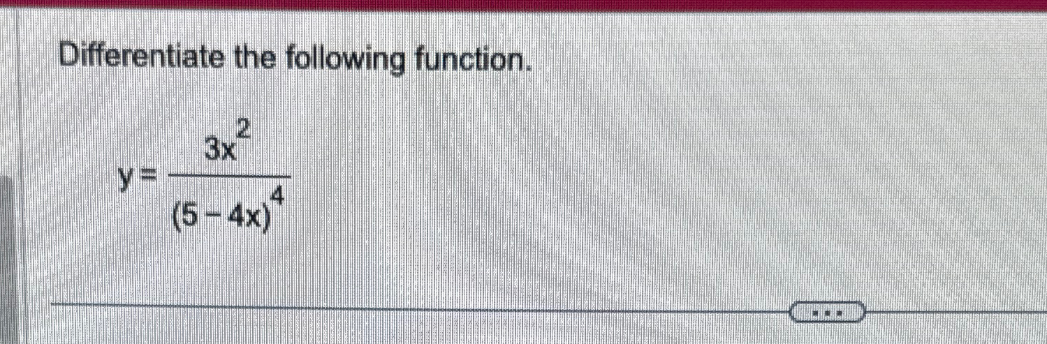 Solved Differentiate the following function.y=3x2(5-4x)4 | Chegg.com