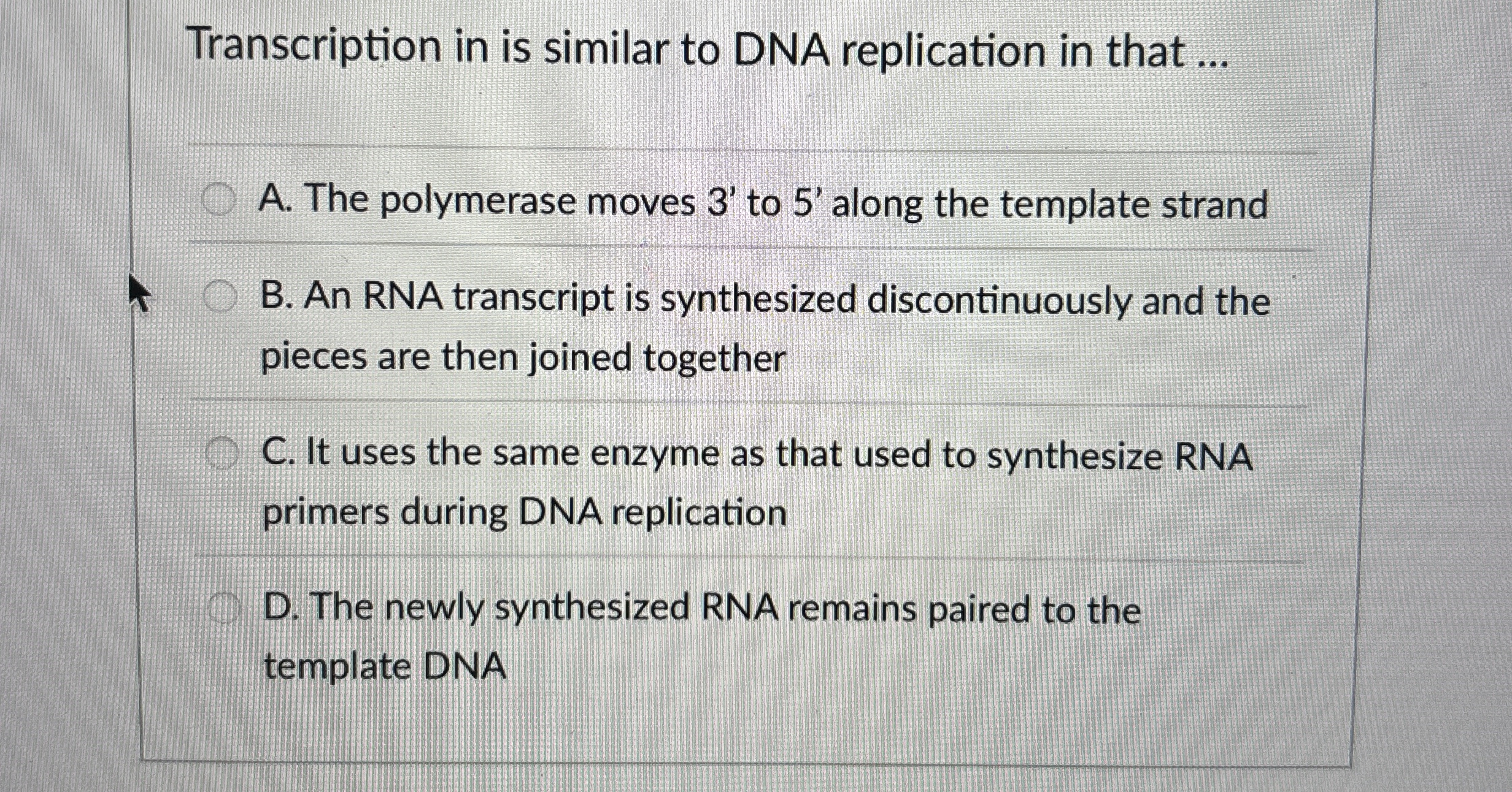 Solved Transcription in is similar to DNA replication in | Chegg.com