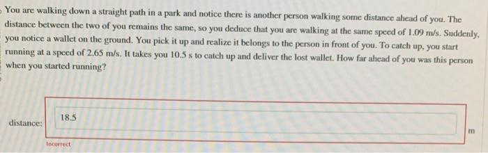 Solved You are walking down a straight path in a park and | Chegg.com