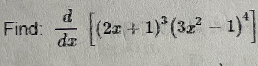 Solved Find: ddx[(2x+1)3(3x2-1)4] | Chegg.com