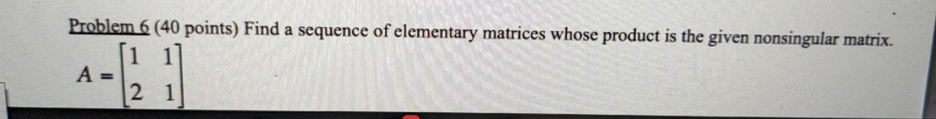 Solved Problem 6 (40 points) Find a sequence of elementary | Chegg.com