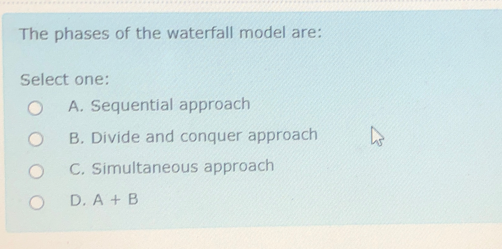 Solved The phases of the waterfall model are:Select one:A. | Chegg.com