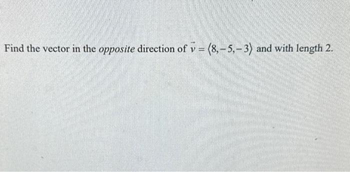 Solved Find the vector in the opposite direction of | Chegg.com