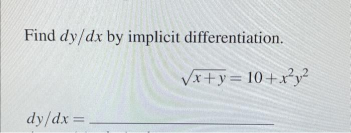 Solved Find dy/dx by implicit differentiation. x+y=10+x2y2 | Chegg.com