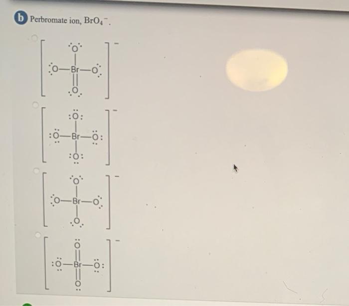 Solved b Perbromate ion, BrO4 . o-Br-o: :0: :0—Br-Ö: :O: . | Chegg.com