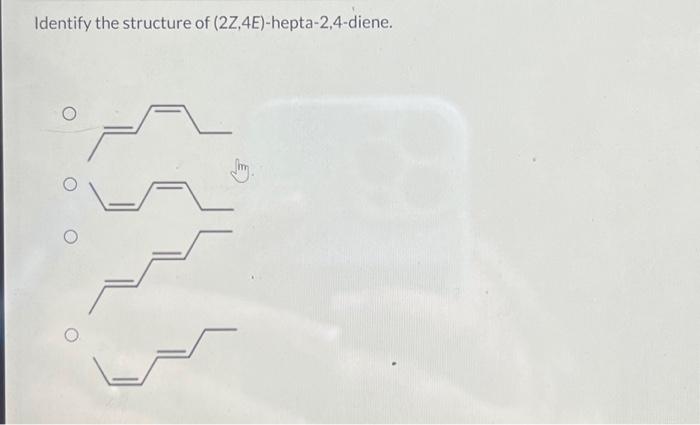 Solved Identify the structure of \\( (2 Z, 4 E) | Chegg.com