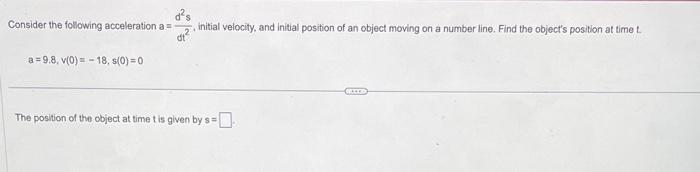 Solved Consider the following acceleration a =dt2d2s, | Chegg.com