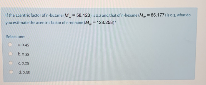 Solved If the acentric factor of n-butane (Mw = 58.123) is | Chegg.com