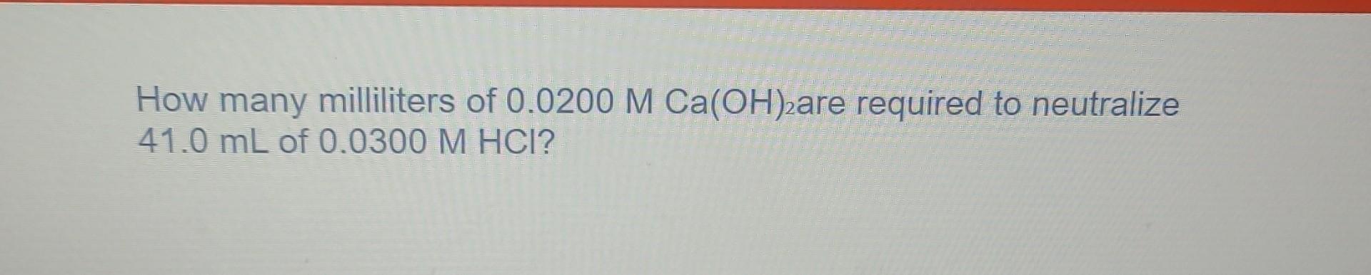 Solved How many milliliters of 0.0200MCa(OH)2 are required | Chegg.com