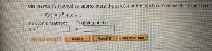 Solved Use Newtons Method To Approximate The Zeros Of The