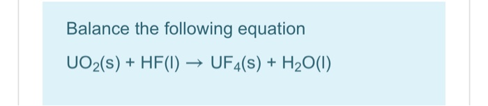 Solved Balance the following equation UO2(s) + HE(I) → | Chegg.com