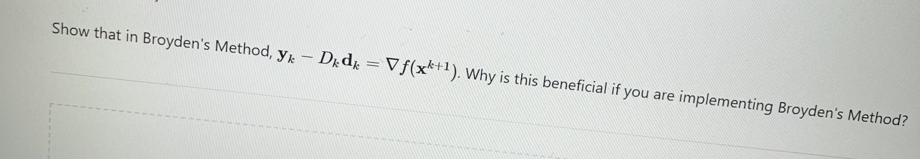 Solved Show that in Broyden's Method, yk-Dkdk=gradf(xk+1). | Chegg.com