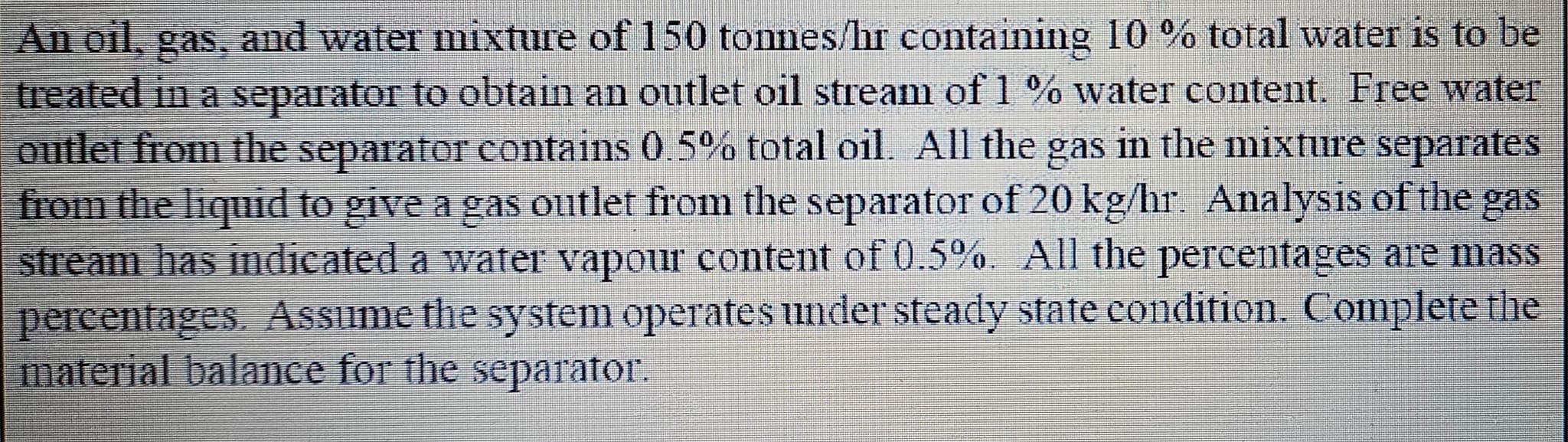 Solved An oil, gas, and water mixture of 150 ﻿tonnes ?hr | Chegg.com