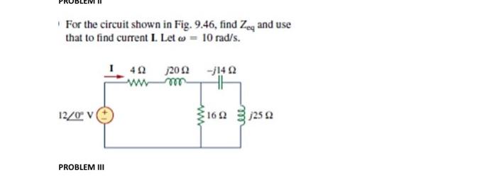 Solved For the circuit shown in Fig. 9.46, find Zeq and use | Chegg.com