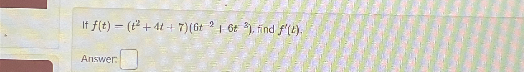 Solved If F T T2 4t 7 6t 2 6t 3 ﻿find F T
